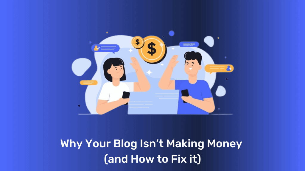10 Reasons Why Your Blog Isn’t Making Money (and How to Fix it)