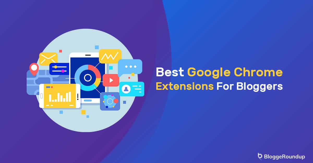 28 Best Google Chrome Extensions For Bloggers In 2021
