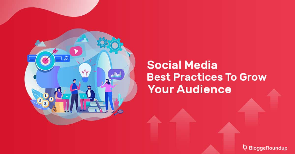Social Media Best Practices To Grow Your Audience BloggeRoundup