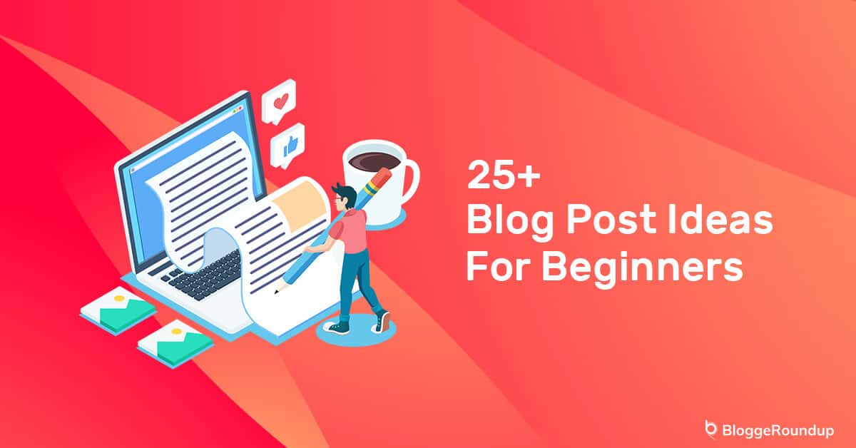 25 Blog Post Ideas for Beginners in 2021