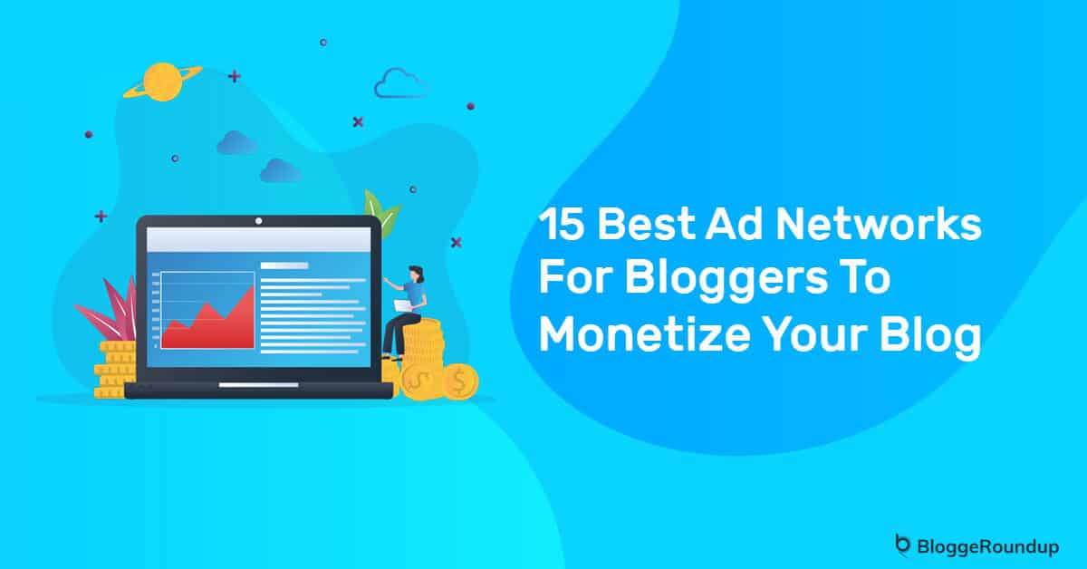 15 Best Ad Networks for Bloggers to Monetize Your Blog